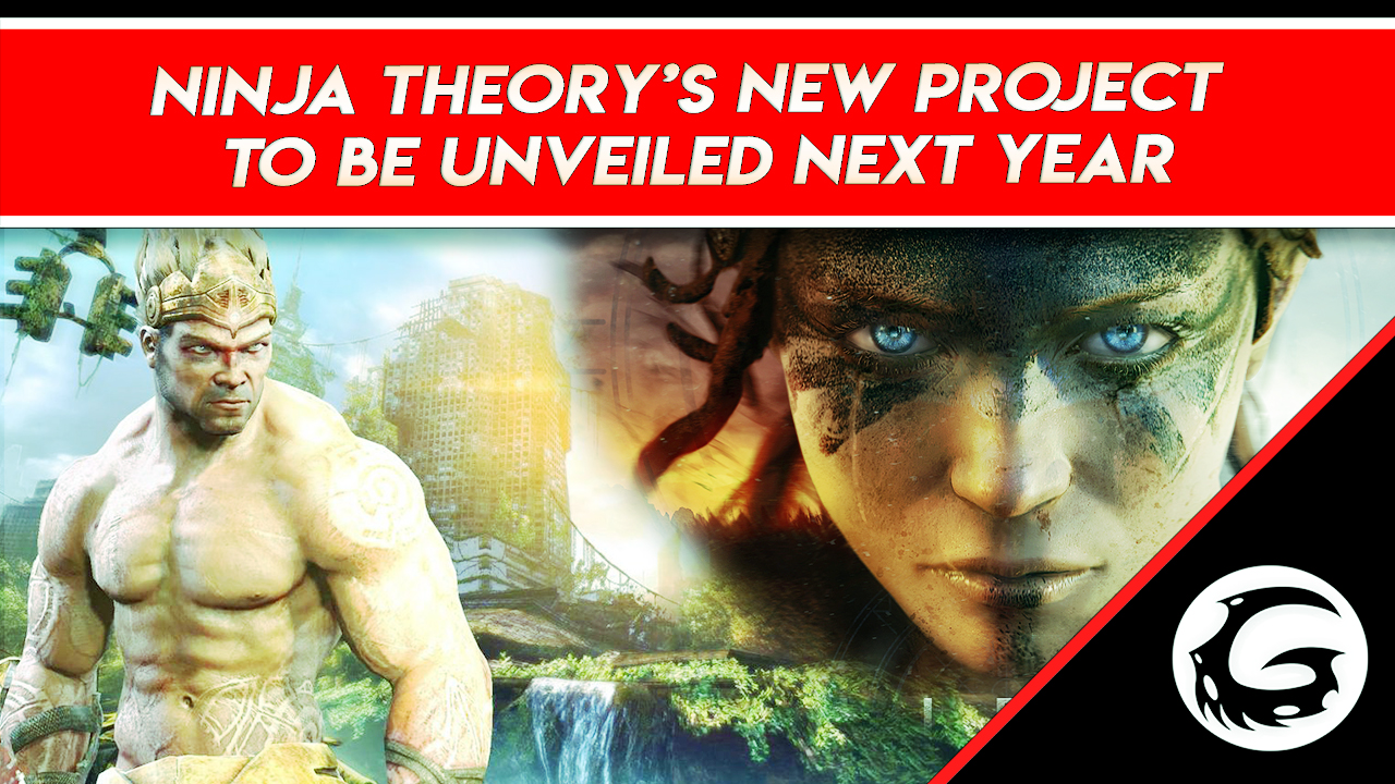 Ninja Theory’s New Project to be Unveiled Next Year | Gaming Instincts