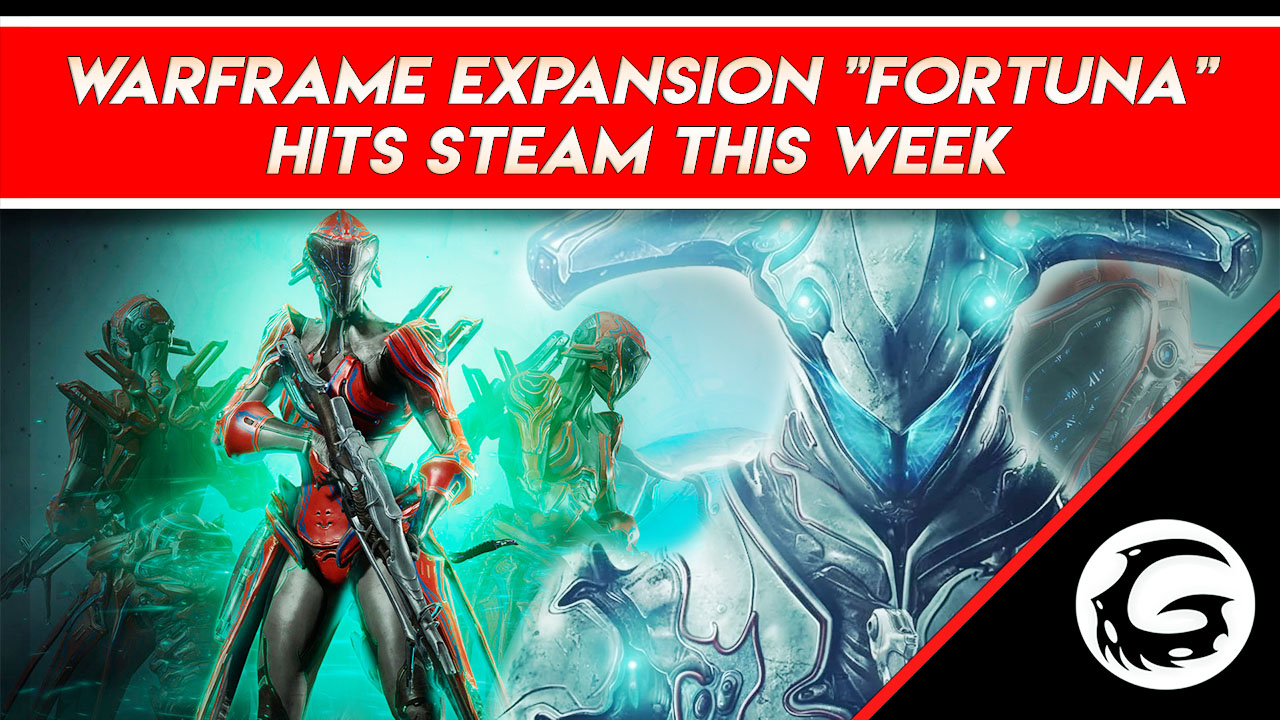 Warframe expansion "Fortuna" hits STEAM this week | Gaming Instincts