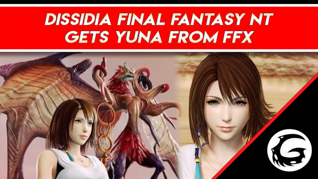 Dissidia Final Fantasy NT gets Yuna from FFX | Gaming Instincts