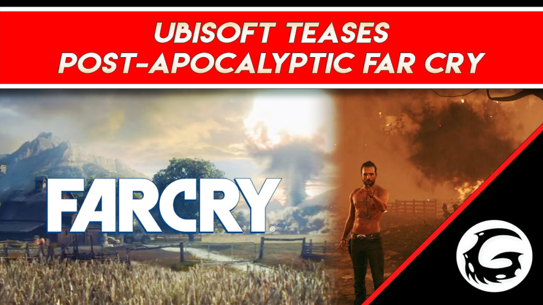 Ubisoft teases post-apocalyptic Far Cry | Gaming Instincts