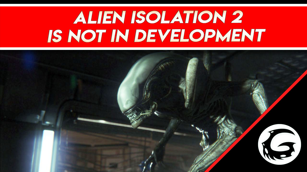 Alien Isolation 2 Is Not In Development | Gaming Instincts