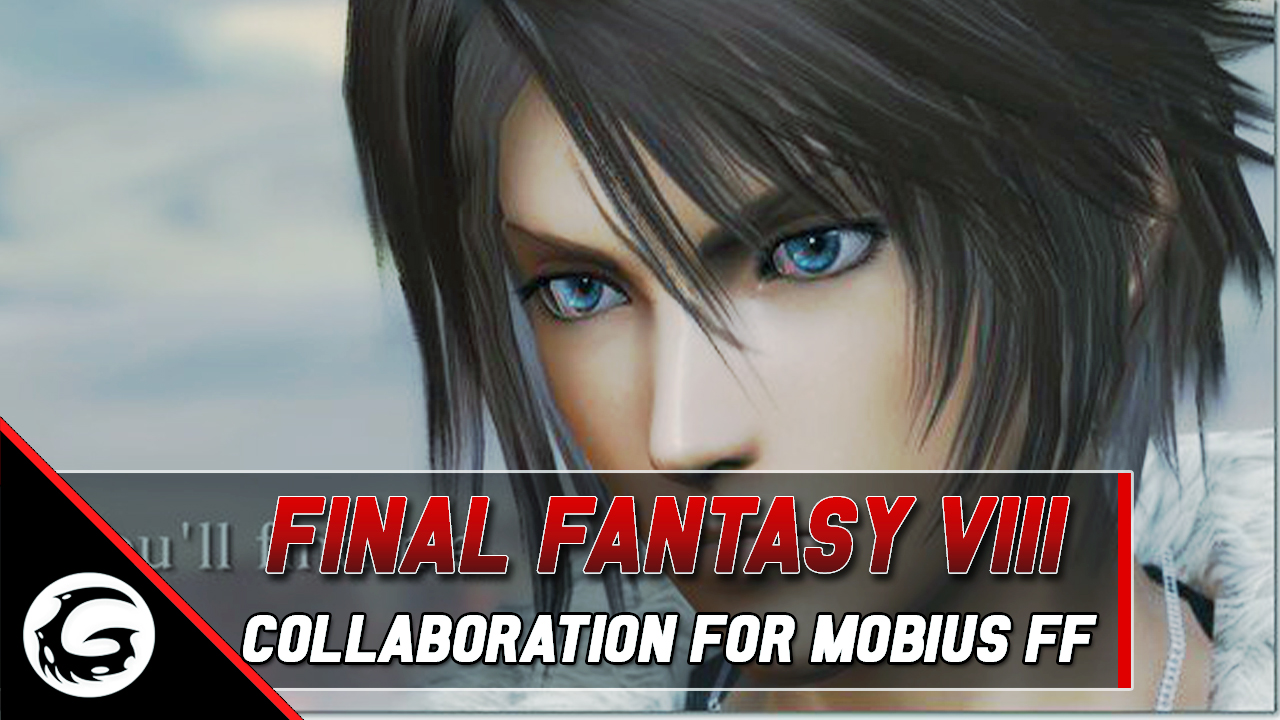Final Fantasy VIII X Mobius Final Fantasy Announced | Gaming Instincts