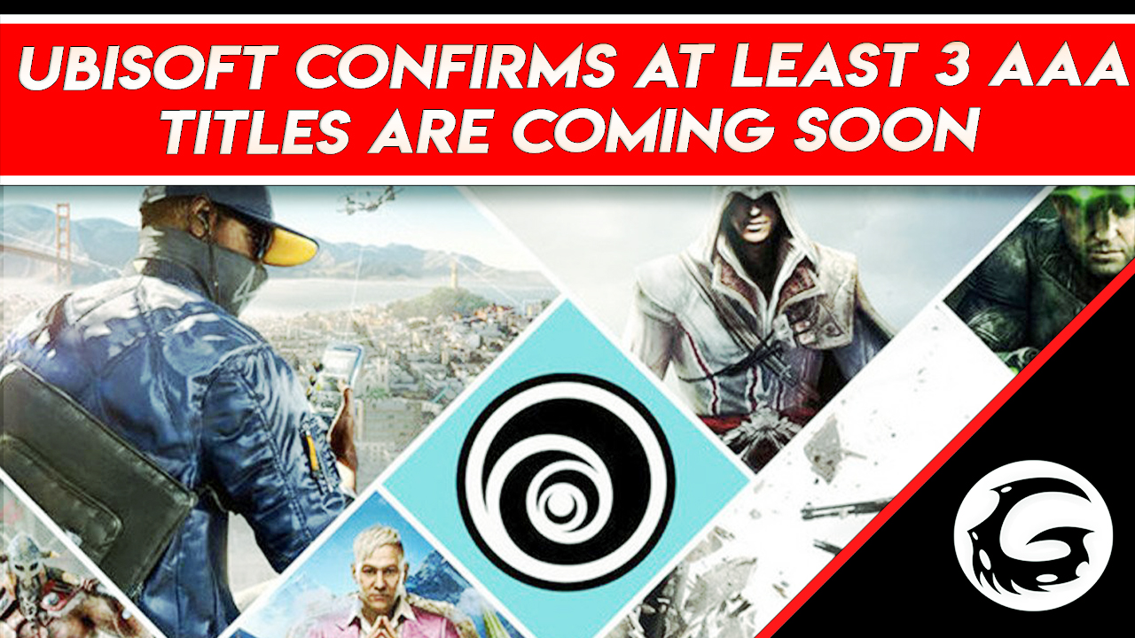 Ubisoft Confirms at Least 3 AAA Titles Are Coming Soon | Gaming Instincts