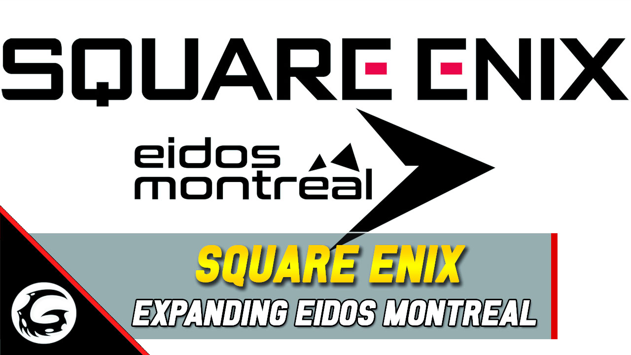 Square Enix to Creates New Positions at Eidos Montreal | Gaming Instincts
