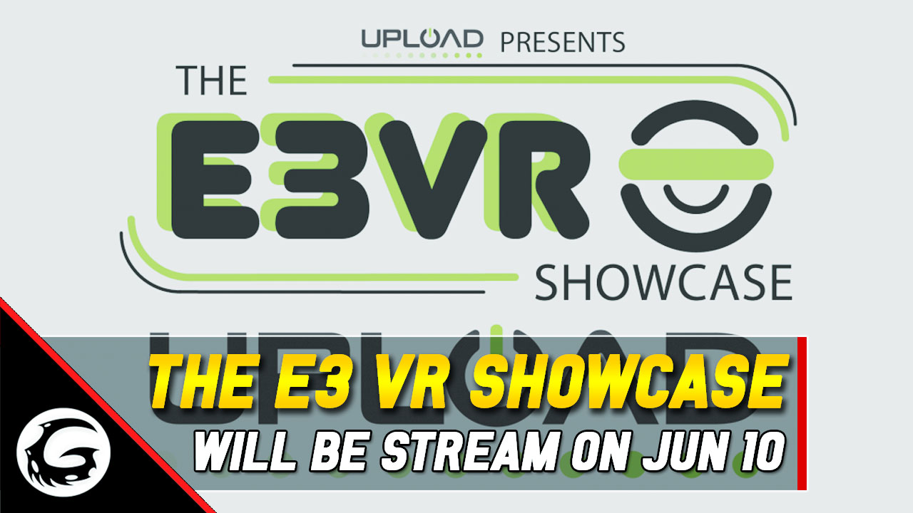 The E3 VR Showcase to Hold by UploadVR at E3 2019 | Gaming Instincts