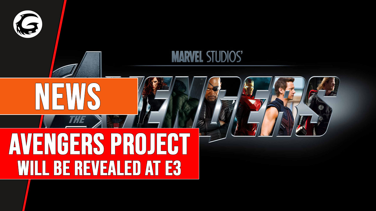 The Avengers Project Will Be Revealed at E3 2019 | Gaming Instincts