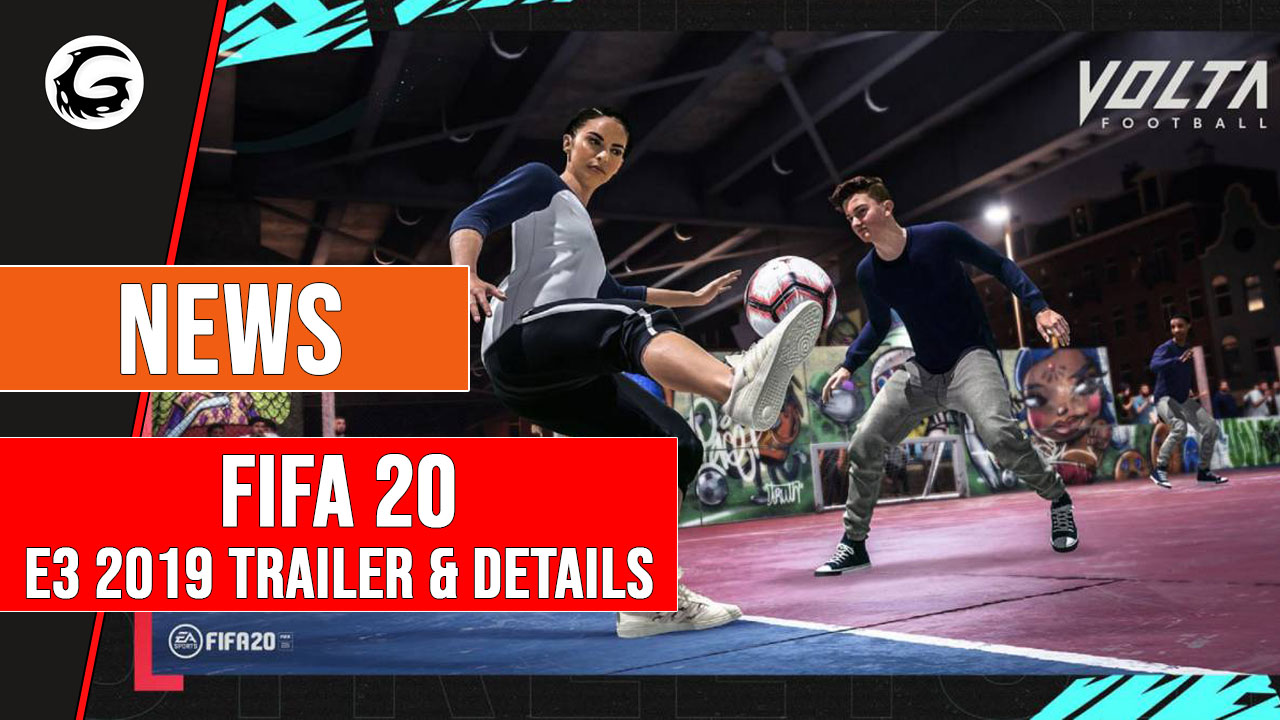 FIFA 20 Revealed at E3 2019; Featuring VOLTA Football |Gaming Instincts