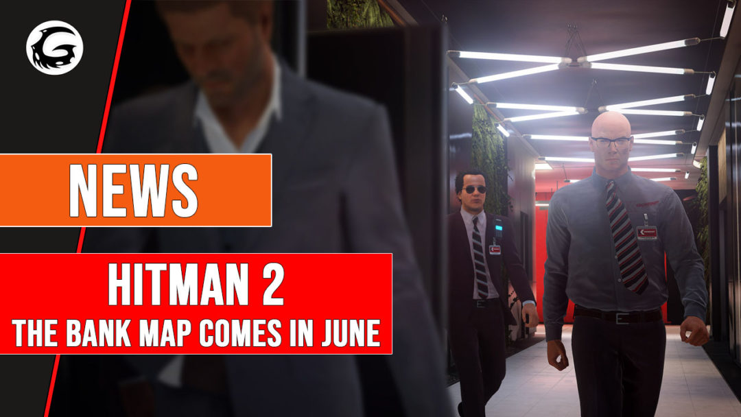 Hitman 2 Gets The Bank Map and Mission on June 25 | Gaming Instincts