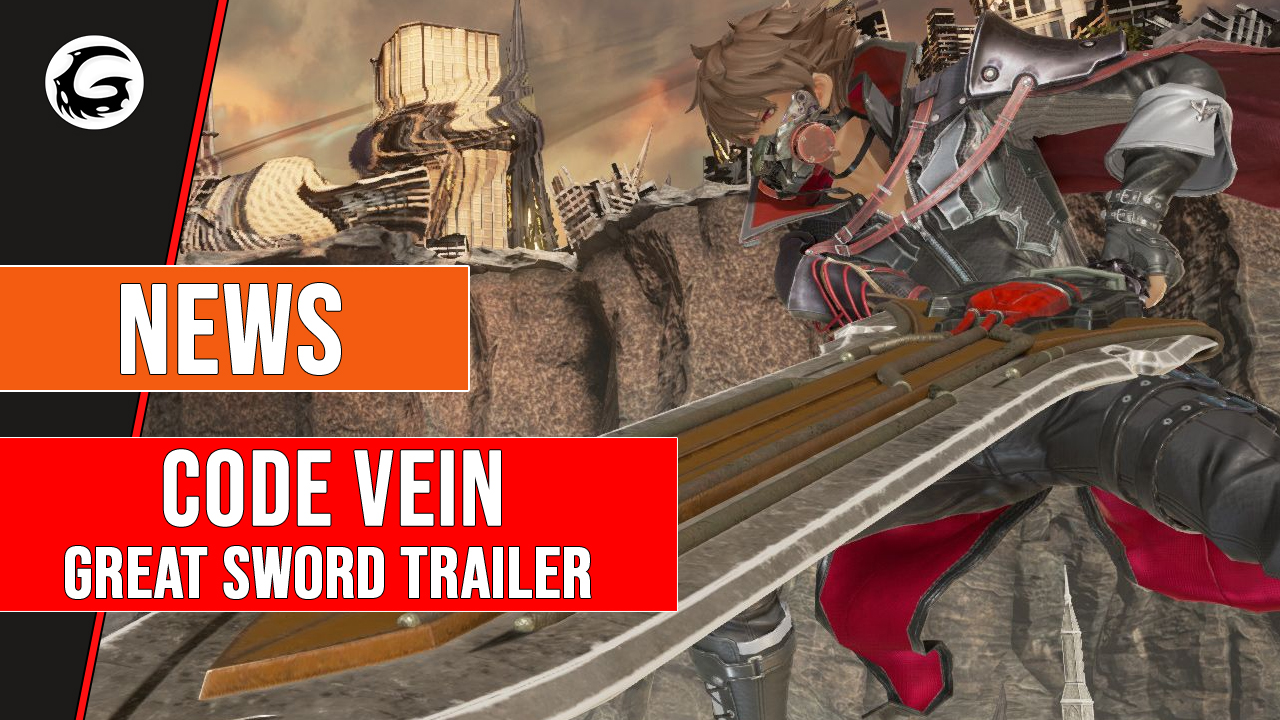 Great Sword Shown Off in New Code Vein Trailer | Gaming Instincts