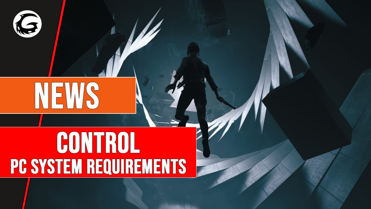 Control PC System Requirements Released | Gaming Instincts